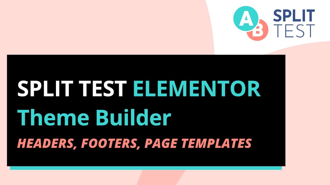 How to A/B Split Test an Elementor Header or Template Part | AB Split Test